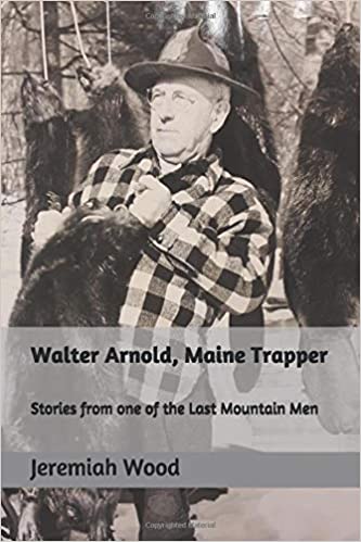 Walter Arnold, Maine Trapper - Northwoods Sporting Journal